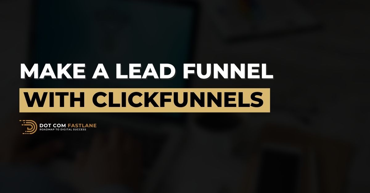What Is A Lead Magnet Funnel? (Using ClickFunnels) – Dot Com Fastlane